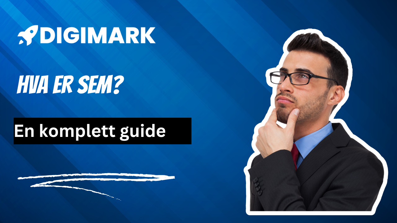 Hva er SEM? En komplett guide til søkemotormarkedsføring - Digimark